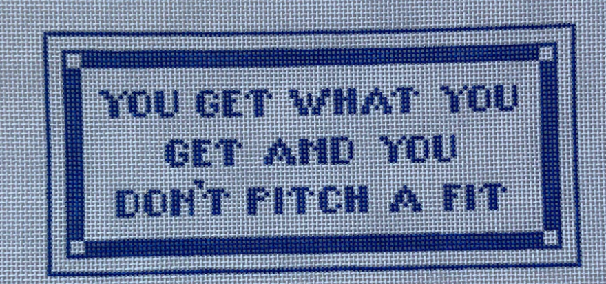 You Get What You Get – Canvas Queen Needlepoint